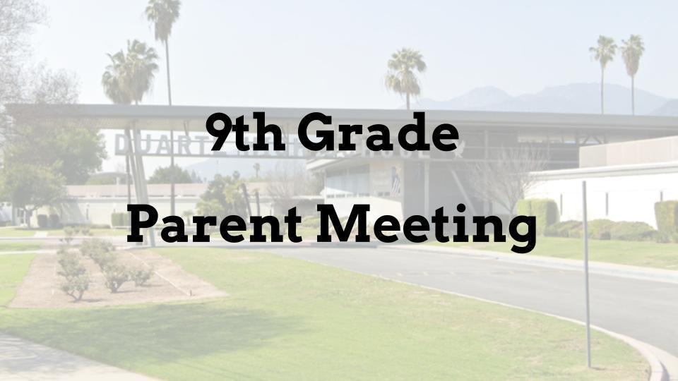9th Grade Meeting Presentation – Grade Level Meetings – Duarte High School